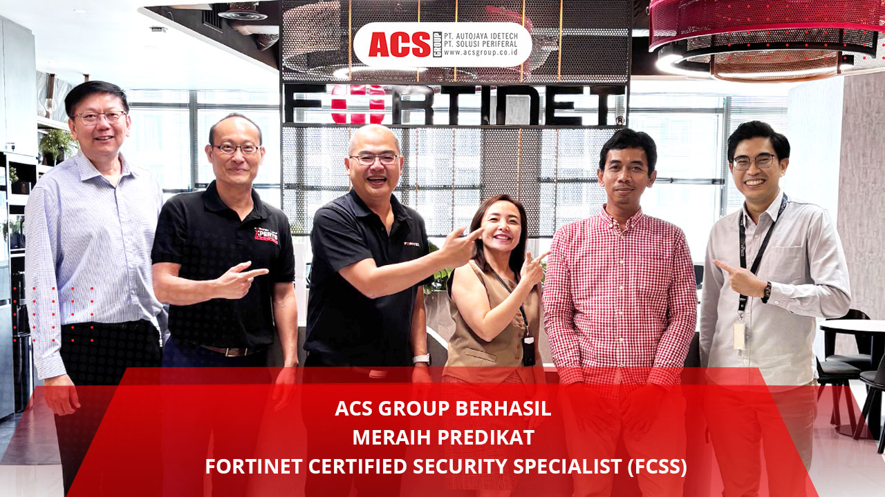 ACS Group - ACS Group Mengukir Sejarah: Partner Bersertifikat Fortinet Certified Security ...